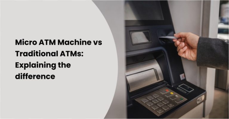 Micro ATM Machine vs Traditional ATMs: Explaining the difference